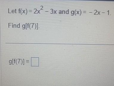 Solved Let f(x)=2x2-3x ﻿and g(x)=-2x-1. ﻿Find | Chegg.com