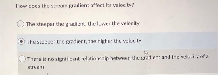 Solved How does the stream gradient affect its velocity? The | Chegg.com