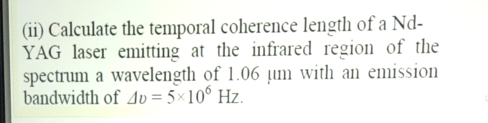 Solved (ii) Calculate the temporal coherence length of a Nd- | Chegg.com