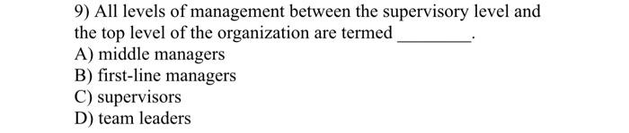 Solved 9) All levels of management between the supervisory | Chegg.com