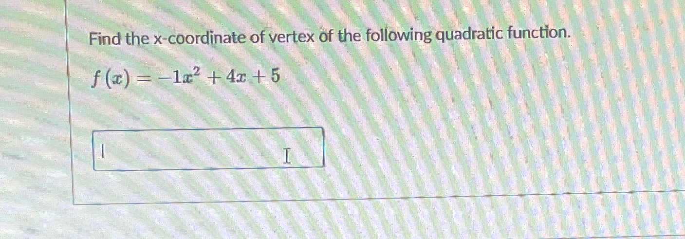Solved Find the x-coordinate of vertex of the following | Chegg.com