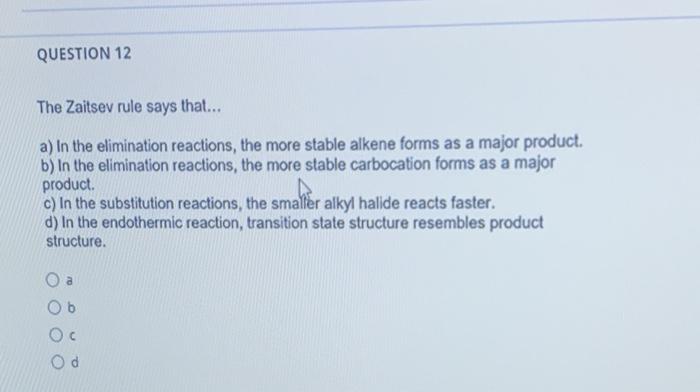 Solved QUESTION 12 The Zaitsev rule says that... a) In the | Chegg.com