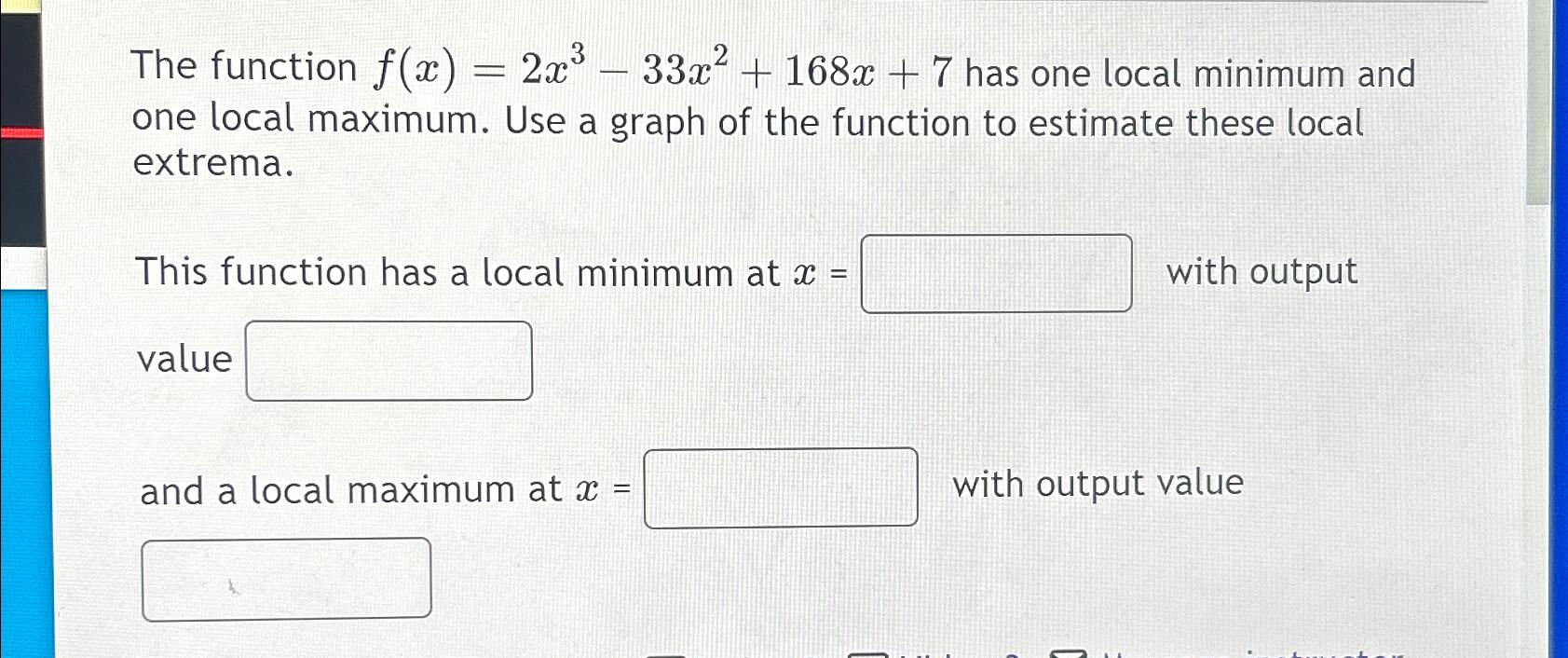 Solved The function f(x)=2x3-33x2+168x+7 ﻿has one local | Chegg.com