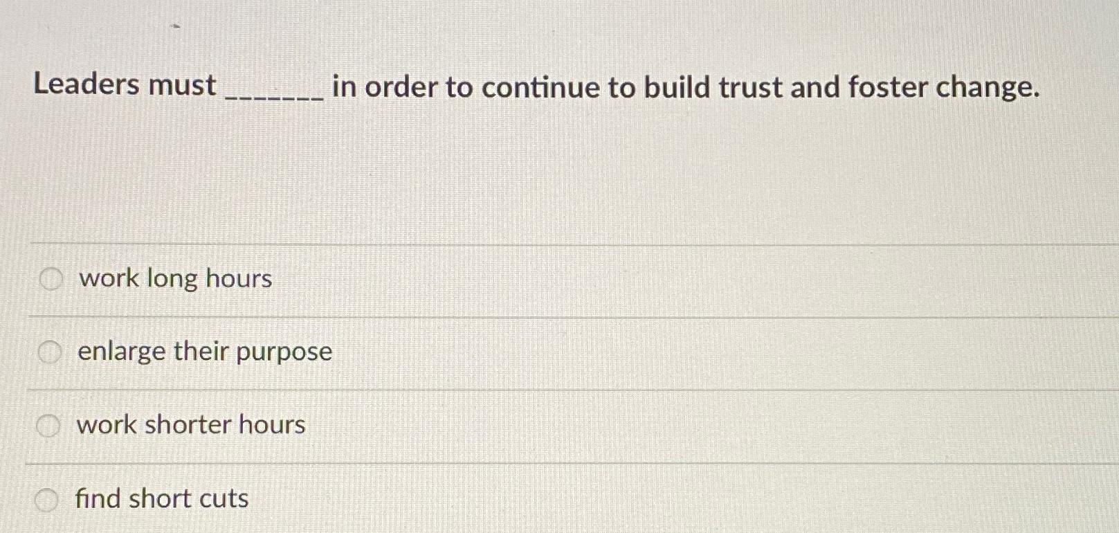 Solved Leaders must in order to continue to build trust and | Chegg.com