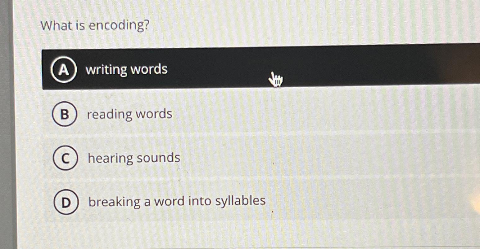 Solved What is encoding?writing wordsreading wordshearing | Chegg.com