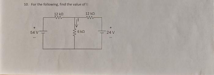 Solved 10. For the following, find the value of I : | Chegg.com