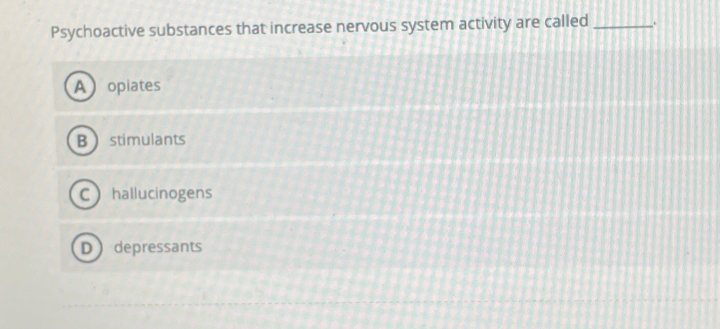 Solved Psychoactive substances that increase nervous system | Chegg.com
