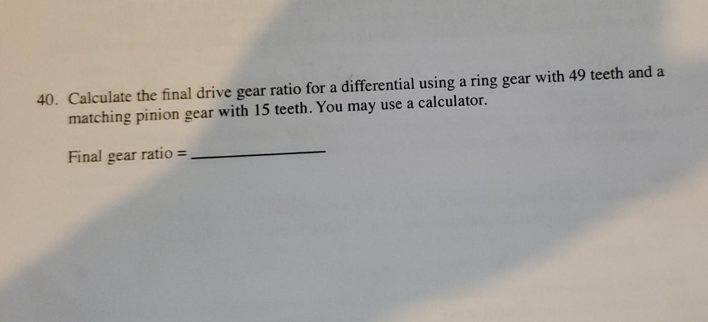 Solved 40. Calculate the final drive gear ratio for a | Chegg.com