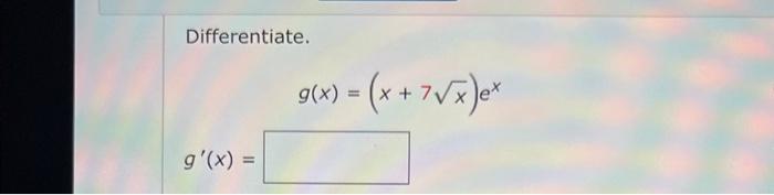 Solved Differentiate. g(x)=(x+7x)ex g′(x)= | Chegg.com