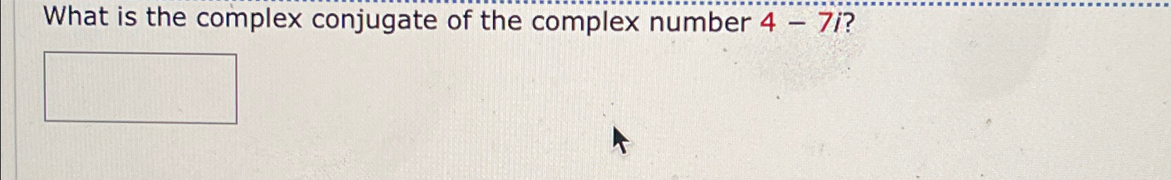 Solved What is the complex conjugate of the complex number | Chegg.com