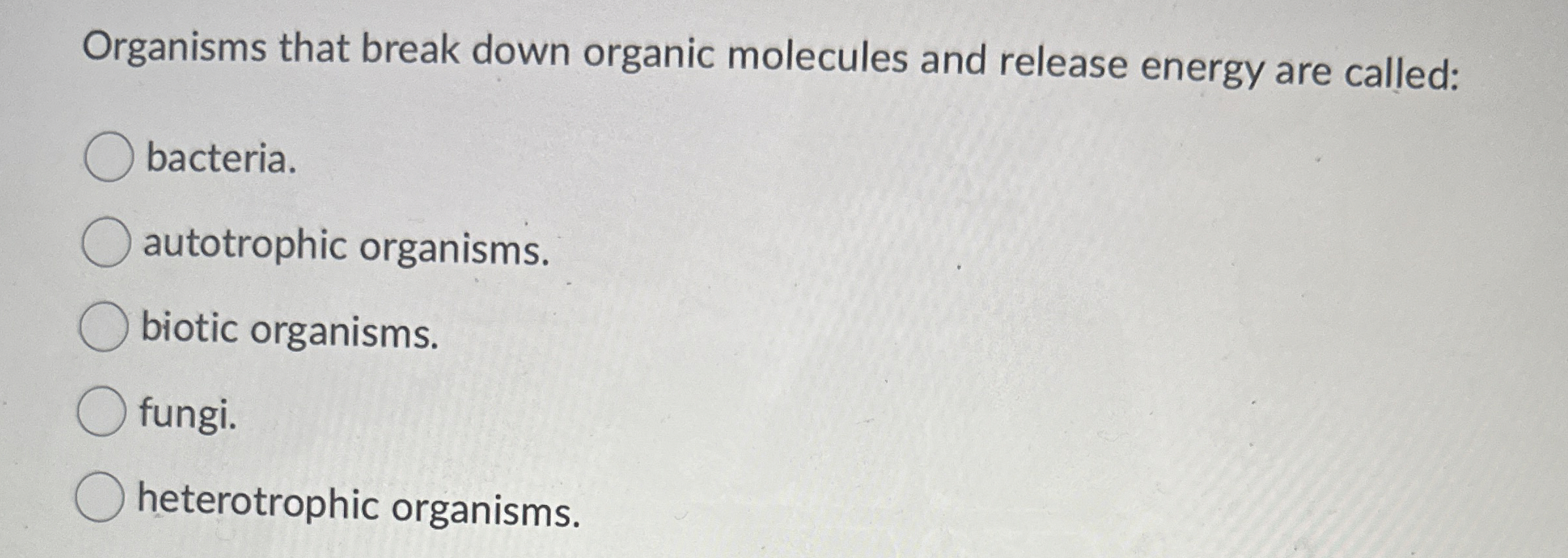 Organisms that break down organic molecules and | Chegg.com