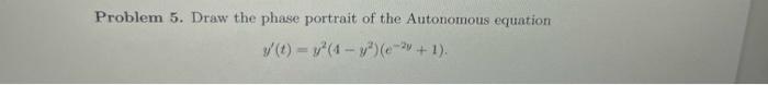 Solved Problem 5. Draw the phase portrait of the Autonomous | Chegg.com