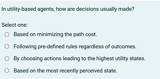 Solved In utility-based agents, how are decisions usually | Chegg.com