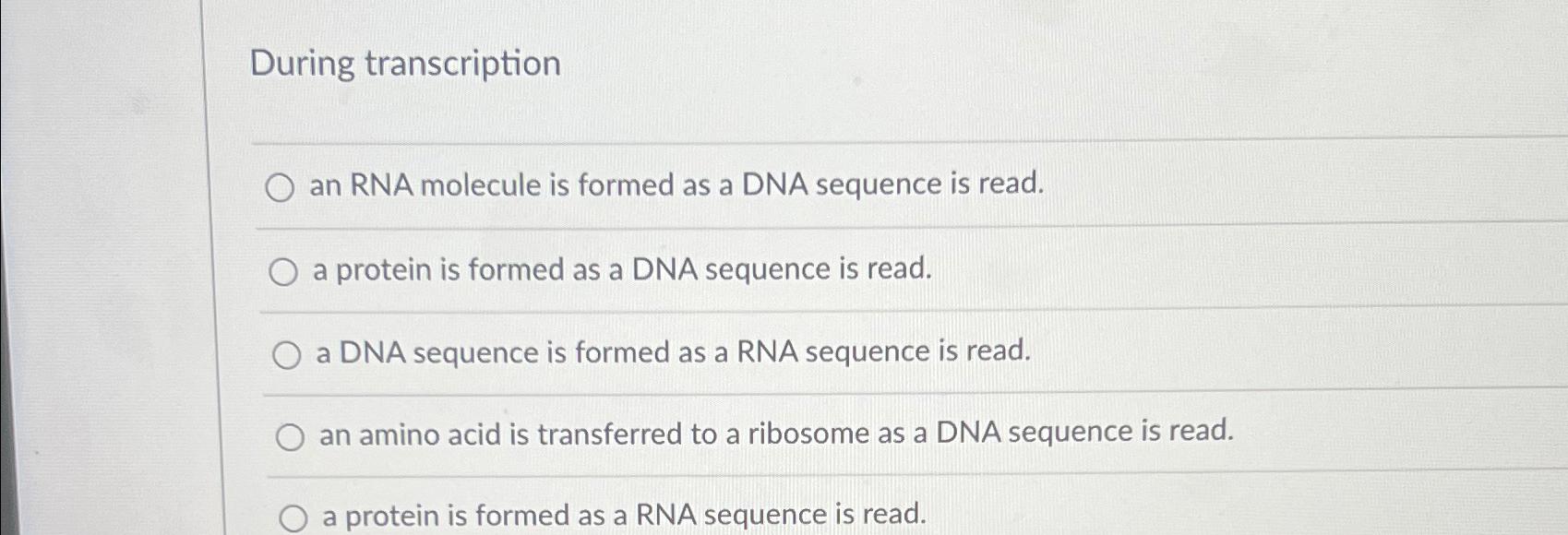 Solved During transcriptionan RNA molecule is formed as a | Chegg.com