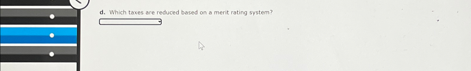 Solved d. ﻿Which taxes are reduced based on a merit rating | Chegg.com