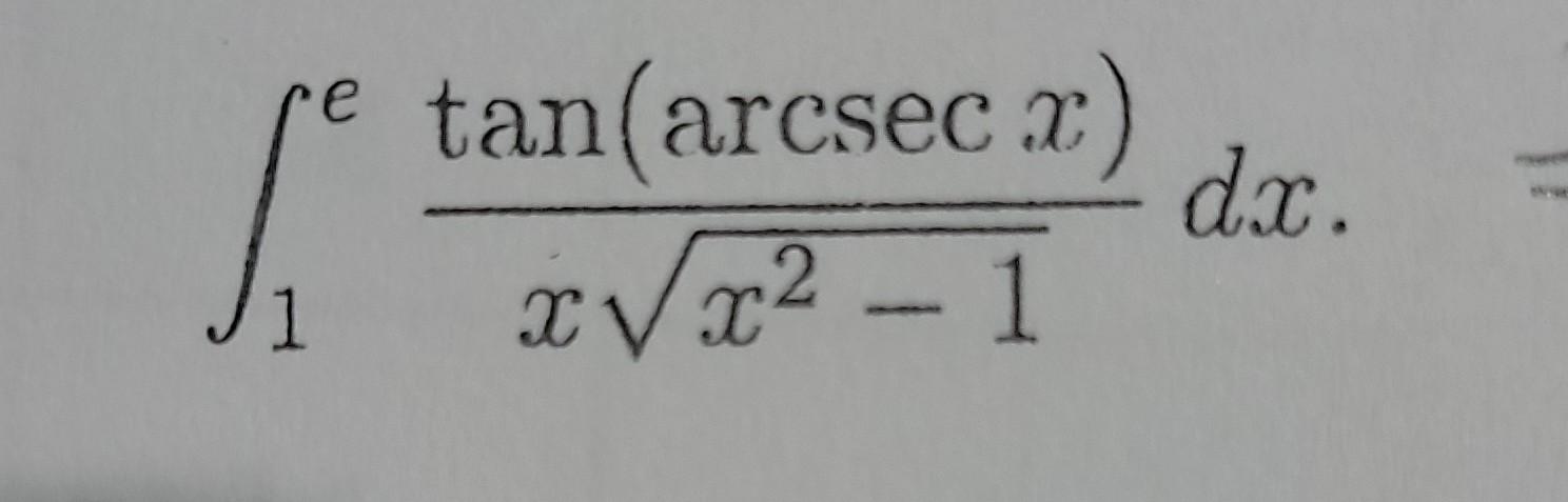 Solved ∫1exx2−1tan(arcsecx)dx | Chegg.com