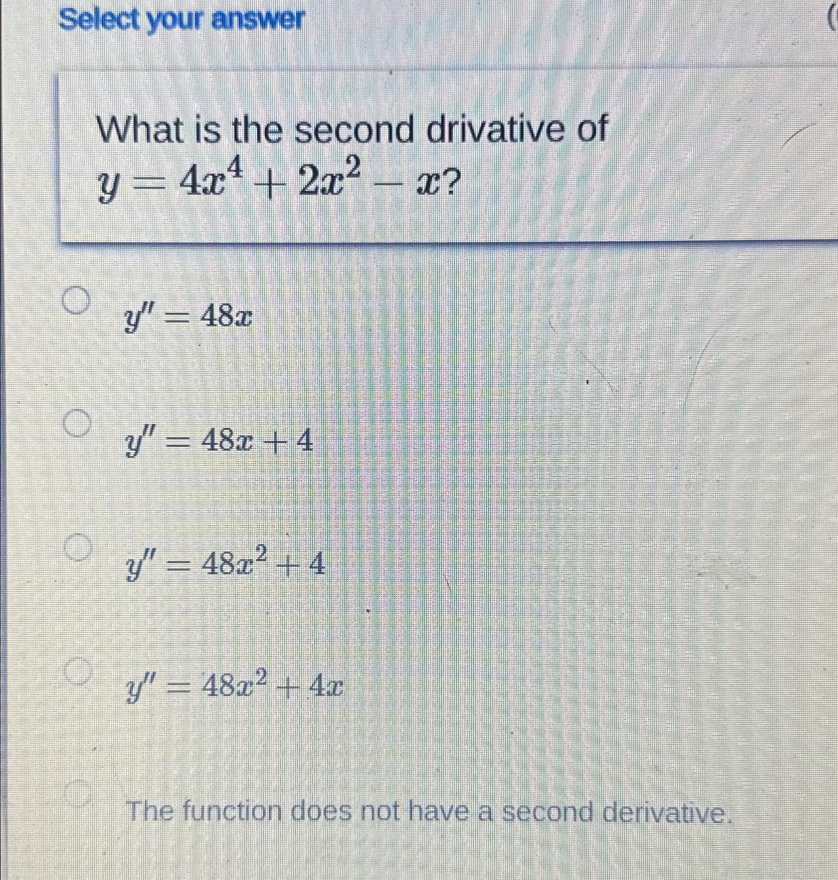 Solved Select your answerWhat is the second drivative of | Chegg.com