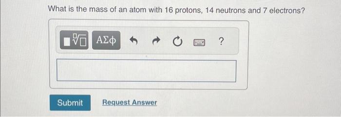 Solved What is the mass of an atom with 16 protons, 14 | Chegg.com