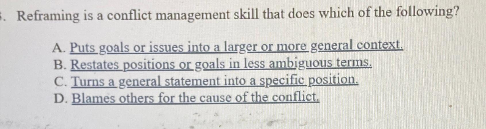 Solved Reframing is a conflict management skill that does | Chegg.com