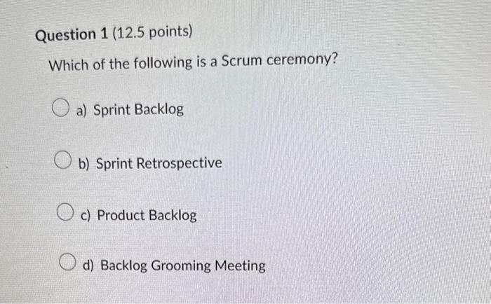 Solved Which of the following is a Scrum ceremony? a) Sprint | Chegg.com