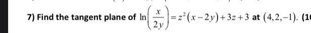 Solved 7) Find the tangent plane of ln(2yx)=z2(x−2y)+3z+3 at | Chegg.com