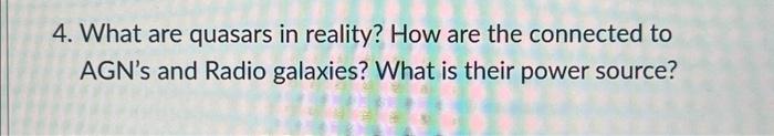 Solved 4. What are quasars in reality? How are the connected | Chegg.com
