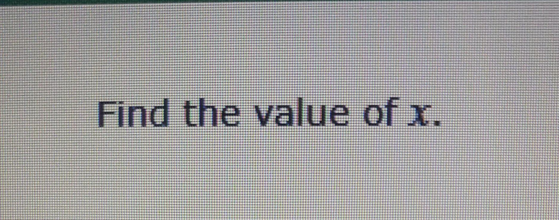 Solved Find the value of x. | Chegg.com