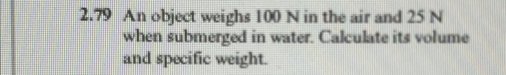 Solved 2.79 ﻿An object weighs 100N ﻿in the air and 25N ﻿when | Chegg.com