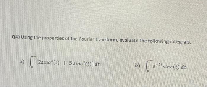 Solved Q4) Using the properties of the Fourier transform, | Chegg.com
