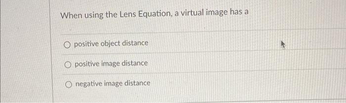 Solved When using the Lens Equation, a virtual image has a | Chegg.com