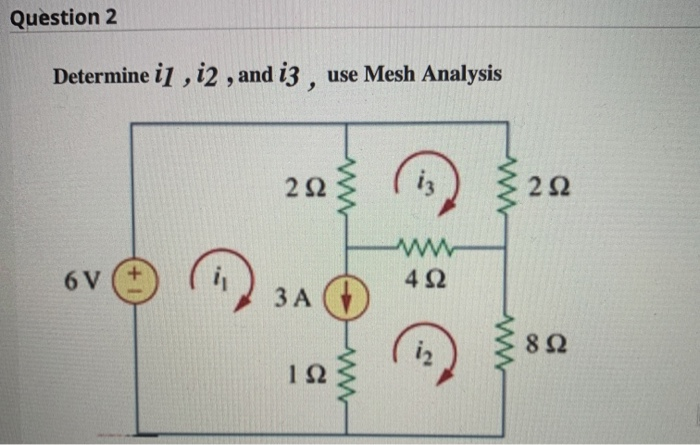 Solved Question 2 Determine I I2 And I3 Use Mesh 8357