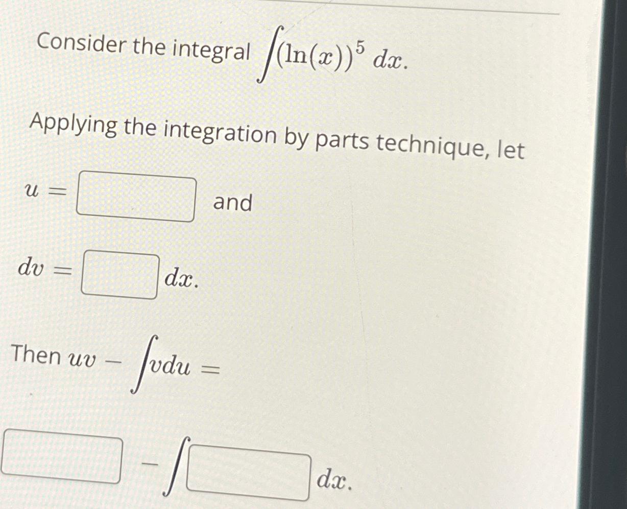 Solved Consider the integral ∫﻿﻿(ln(x))5dxApplying the | Chegg.com