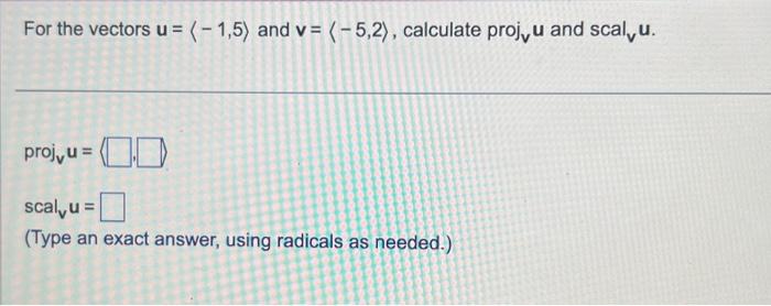 Solved For the vectors u= −1,5 and v= −5,2 , calculate proj | Chegg.com