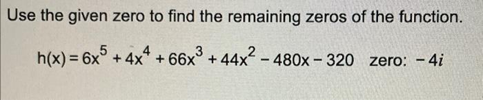 Solved use the given zero to find the remaining zeros of the | Chegg.com