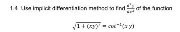 Solved 1.4 Use implicit differentiation method to find | Chegg.com