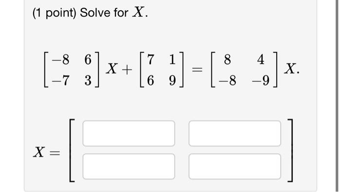Solved (1 point) Solve: (8xz−4y+9w)=(4594) x= y=z=w=(1 | Chegg.com