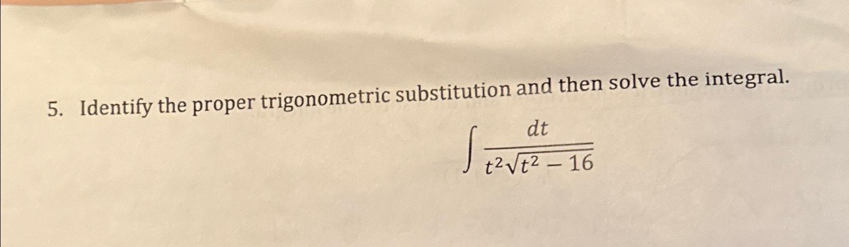 Solved Identify the proper trigonometric substitution and | Chegg.com