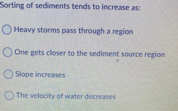 Solved Sorting of sediments tends to increase as: Heavy | Chegg.com