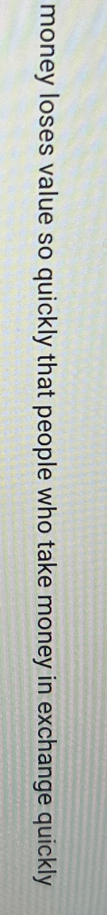 Solved money loses value so quickly that people who take | Chegg.com