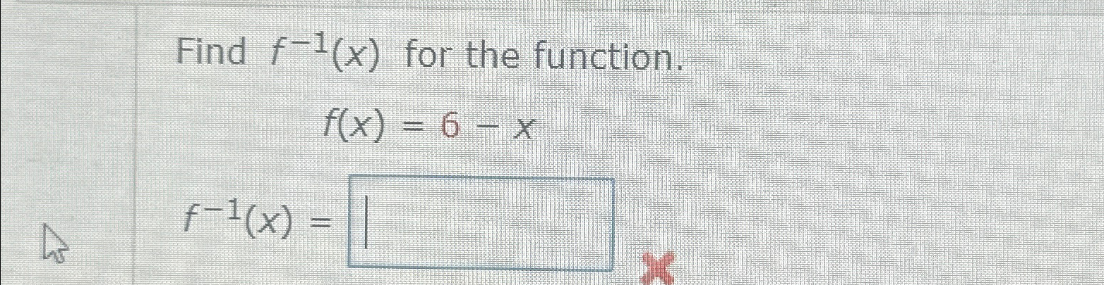 Solved Find f-1(x) ﻿for the function.f(x)=6-xf-1(x)=|| | Chegg.com