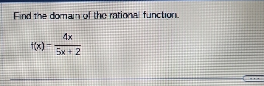 Solved Find the domain of the rational function.f(x)=4x5x+2 | Chegg.com