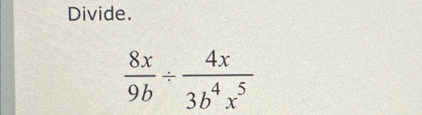 Solved Divide.8x9b÷4x3b4x5 | Chegg.com