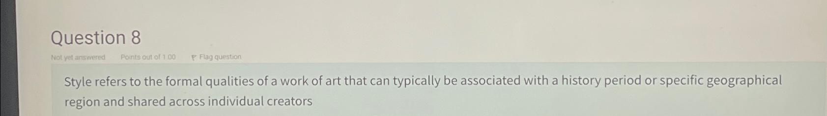 Solved Question 8Style refers to the formal qualities of a | Chegg.com