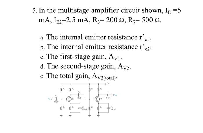 Solved 5. In the multistage amplifier circuit shown, Ie1=5 | Chegg.com