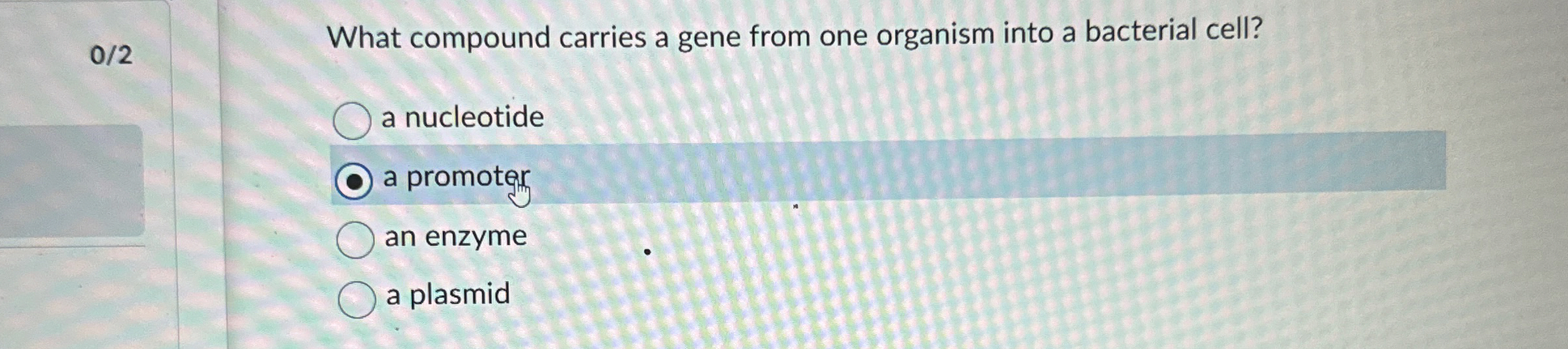 [Solved]: (0)/(2) What compound carries a gene from one orga