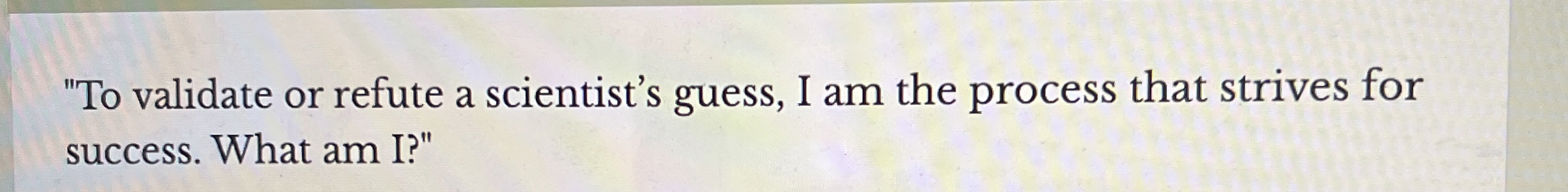 Solved "To validate or refute a scientist's guess, I am the | Chegg.com