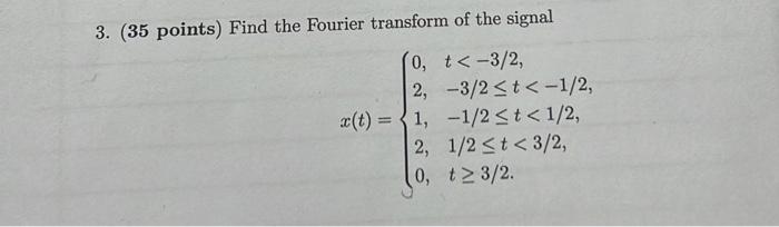 Solved 3. (35 points) Find the Fourier transform of the | Chegg.com Solved 3. (35 points) Find the Fourier transform of the | Chegg.com