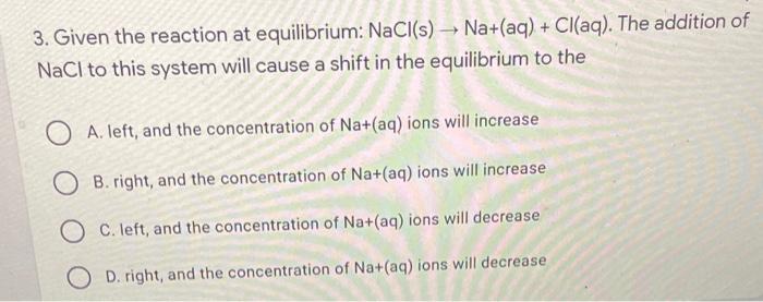 Solved 3. Given the reaction at equilibrium: NaCl(s) → | Chegg.com