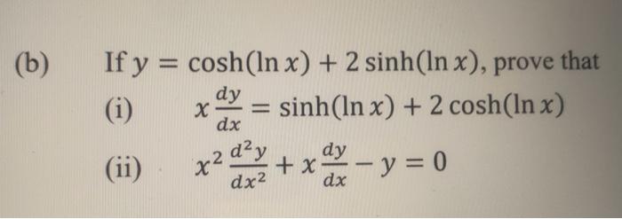 Solved If y = cosh(lnx) + 2 sinh (lnx), prove that dy (i) X | Chegg.com
