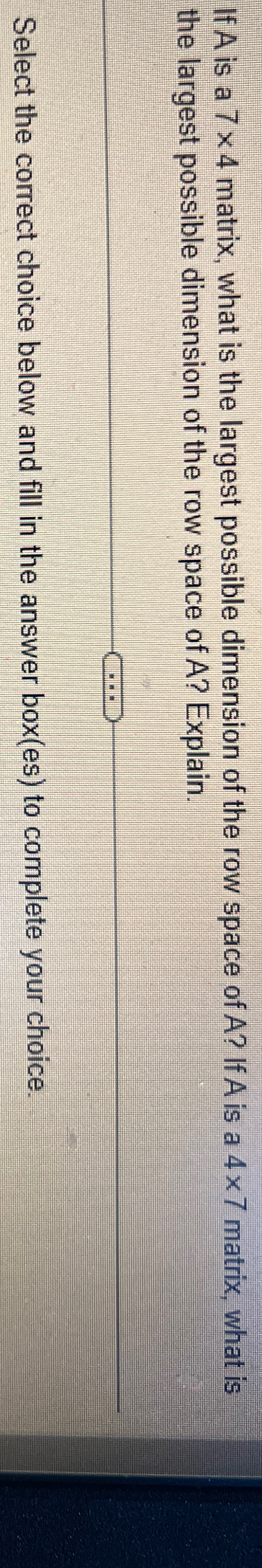 If A ﻿is a 7×4 ﻿matrix, what is the largest possible | Chegg.com